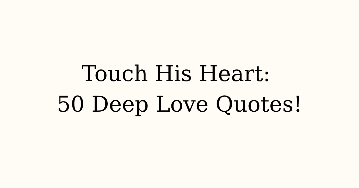50 Heart-Touching & Deep Love Quotes for Him - Deniz Yalım
